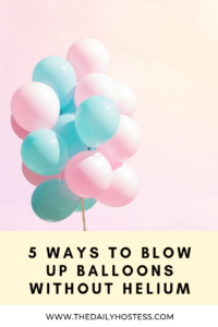How to Blow Up a Balloon without Helium - The Daily Hostess